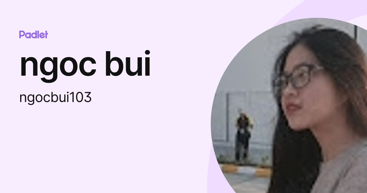 ngoc bui (ngocbui103) profile | Padlet