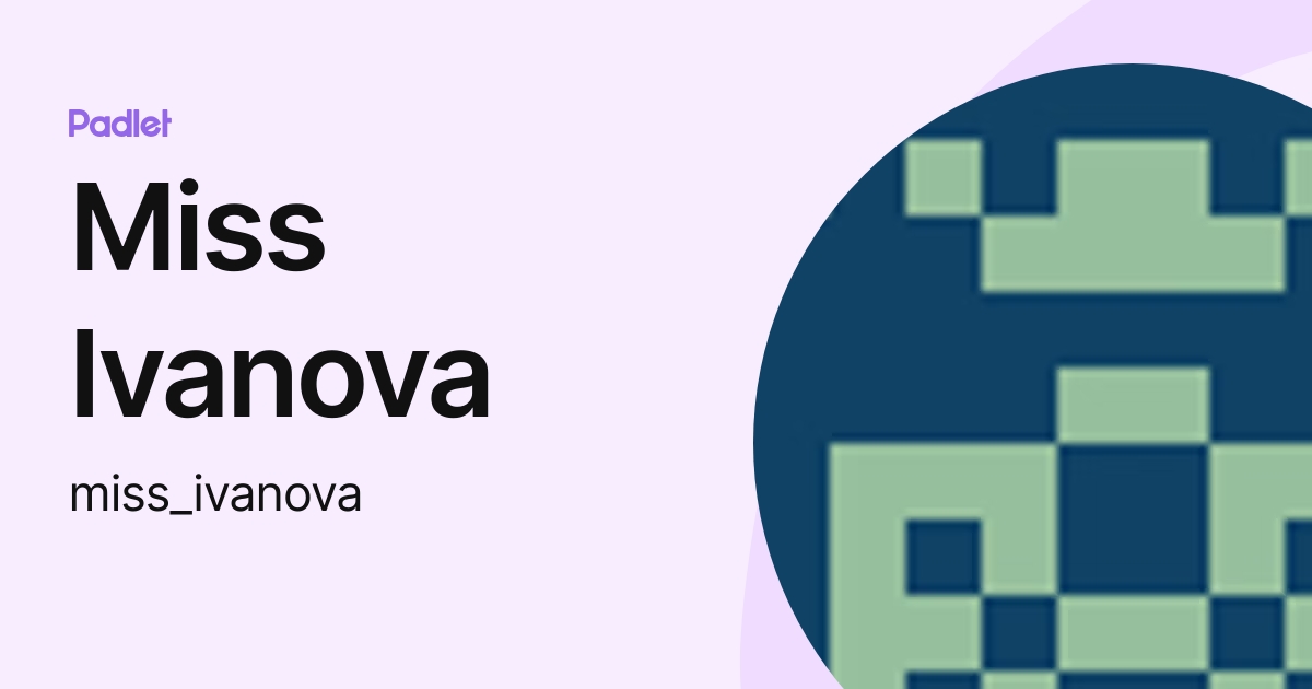 Miss Ivanova (miss_ivanova) profile | Padlet