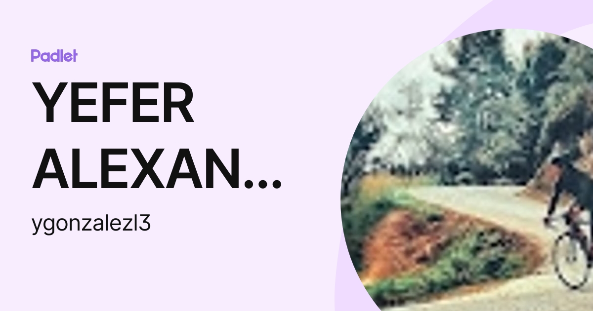 YEFER ALEXANDER GONZALEZ LOPEZ (ygonzalezl3) profile | Padlet