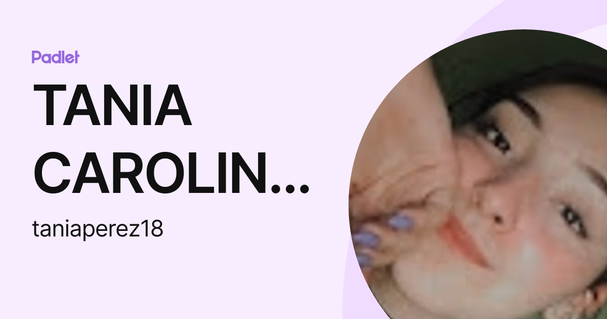 TANIA CAROLINA PEREZ LIMON (taniaperez18) profile | Padlet