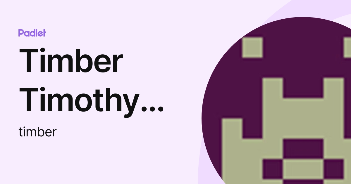 Timber Timothy Mercer Timber (timber) profile | Padlet