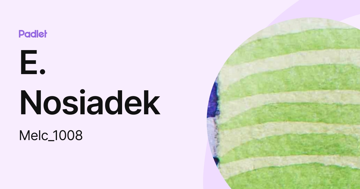 E. Nosiadek (Melc_1008) profile | Padlet