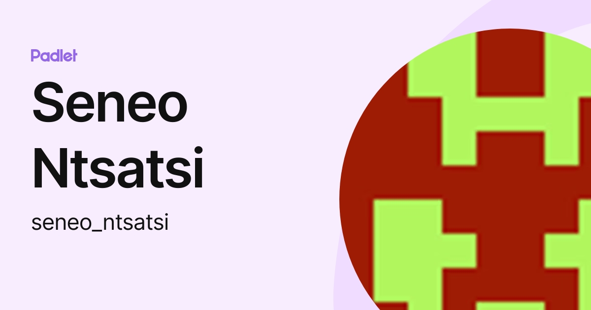 Seneo Ntsatsi (seneo_ntsatsi) profile | Padlet
