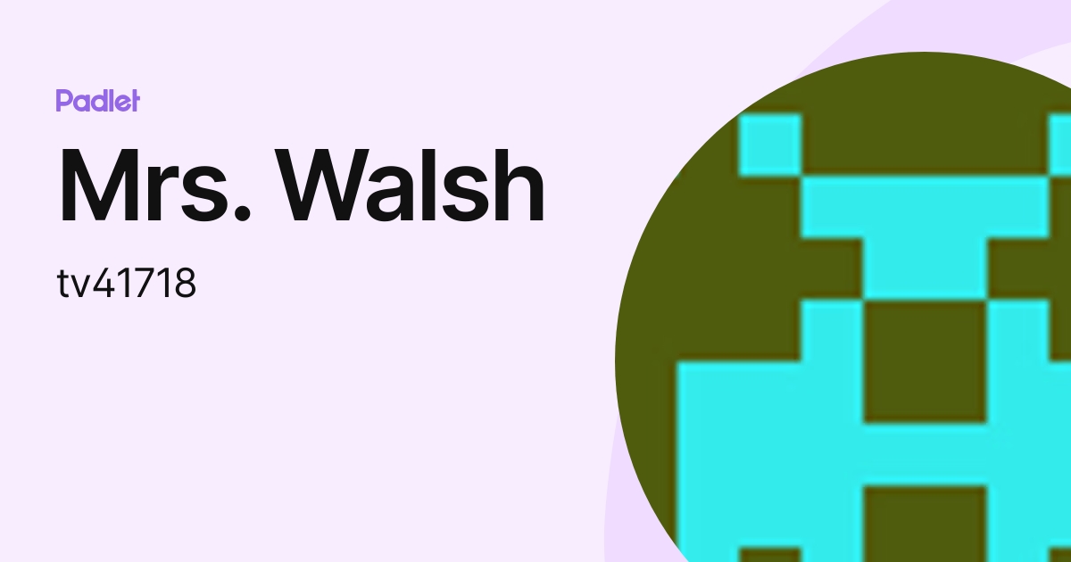 Mrs. Walsh (tv41718) profile | Padlet