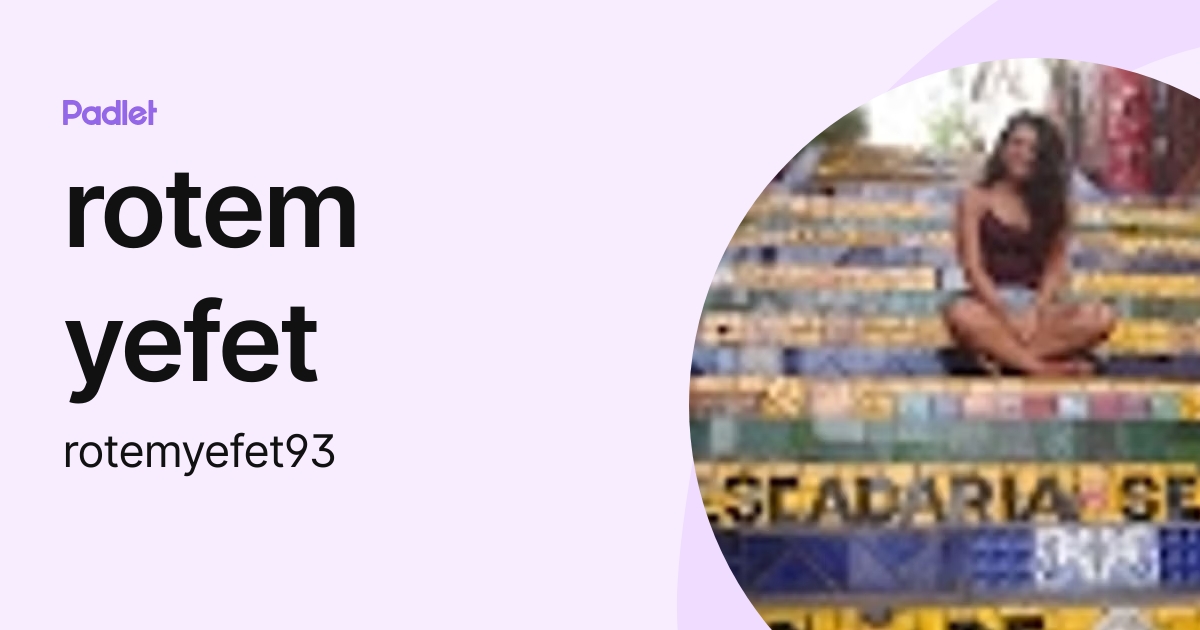rotem yefet (rotemyefet93) profile | Padlet