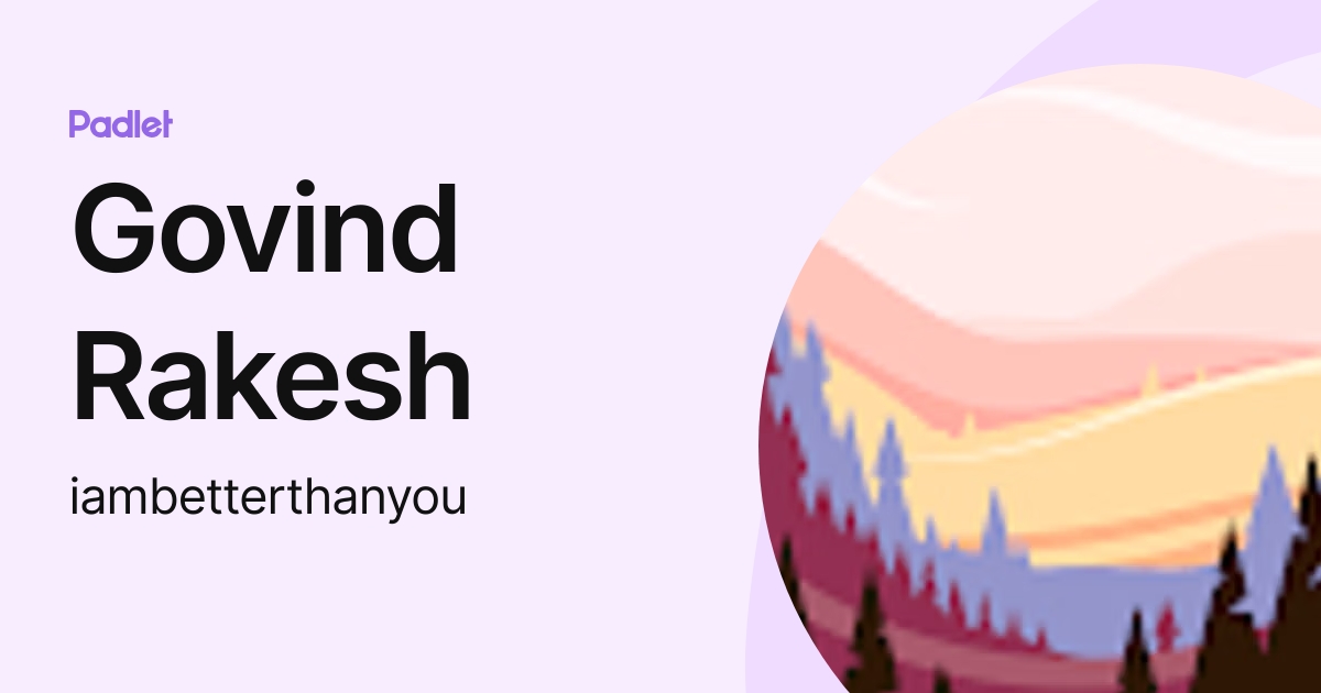 Govind Rakesh (iambetterthanyou) profile | Padlet