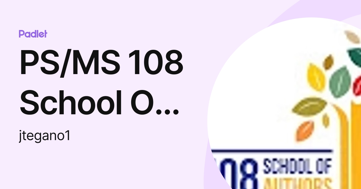 PS/MS 108 School Of Authors (jtegano1) profile | Padlet