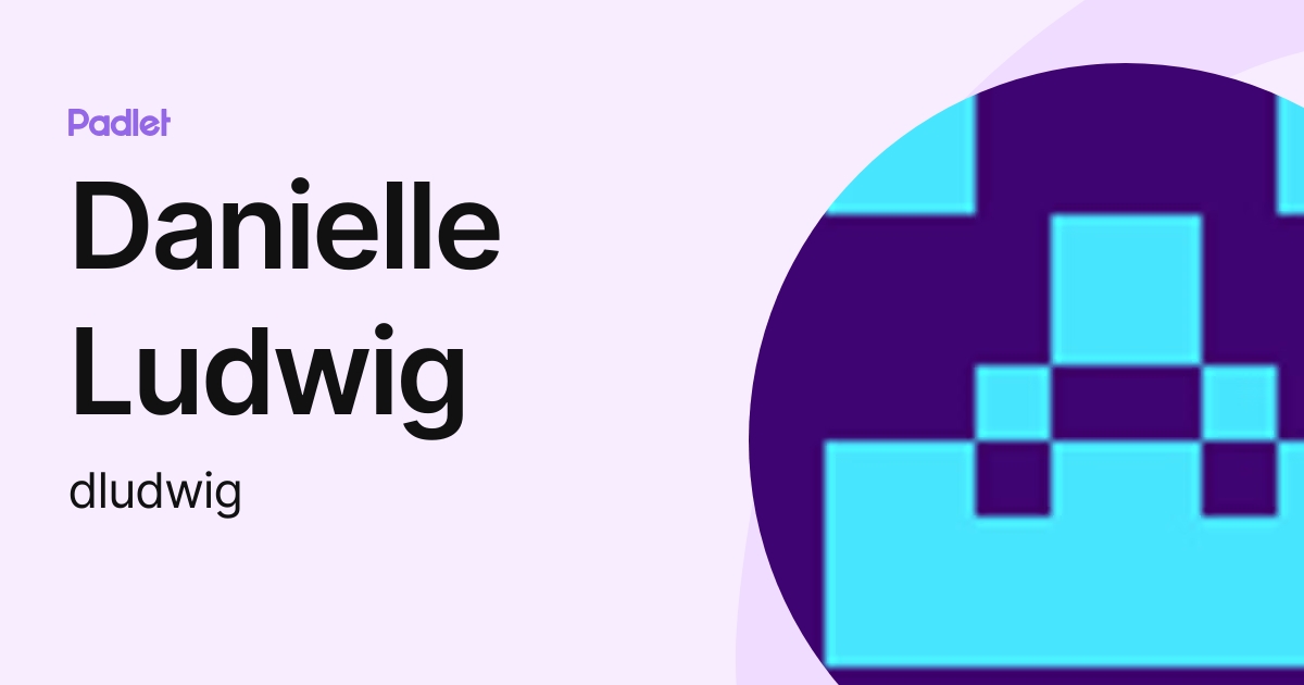 Danielle Ludwig (dludwig) profile | Padlet
