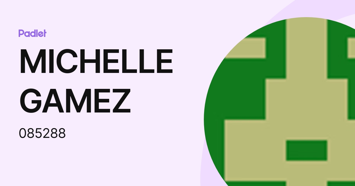 MICHELLE GAMEZ (085288) profile | Padlet