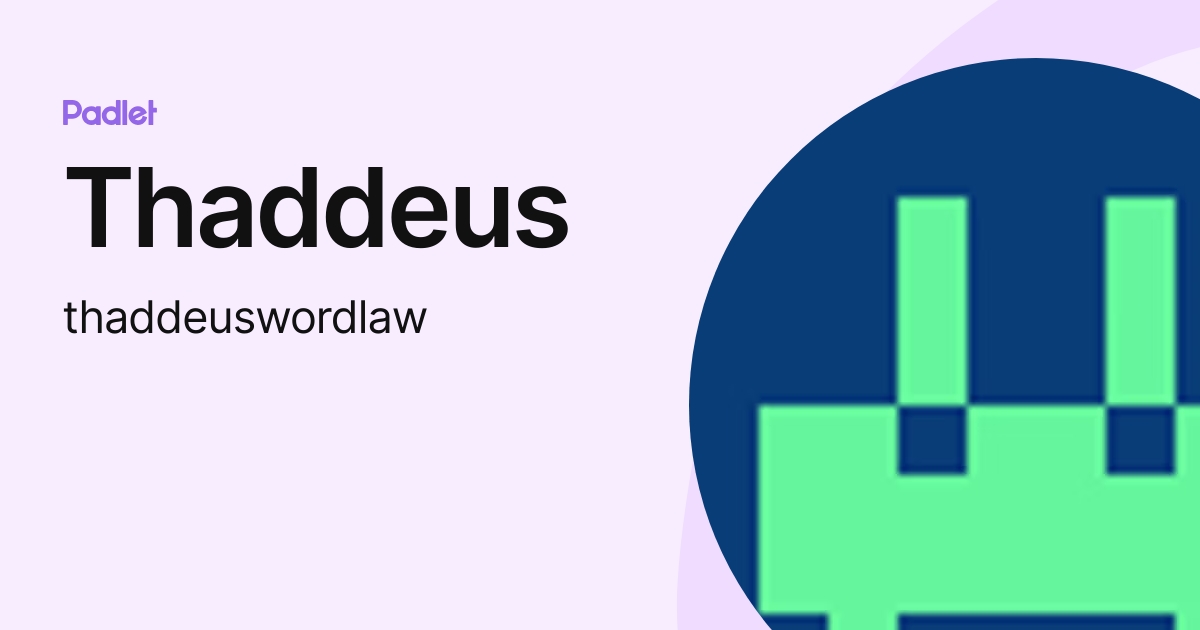 Thaddeus (thaddeuswordlaw) profile | Padlet