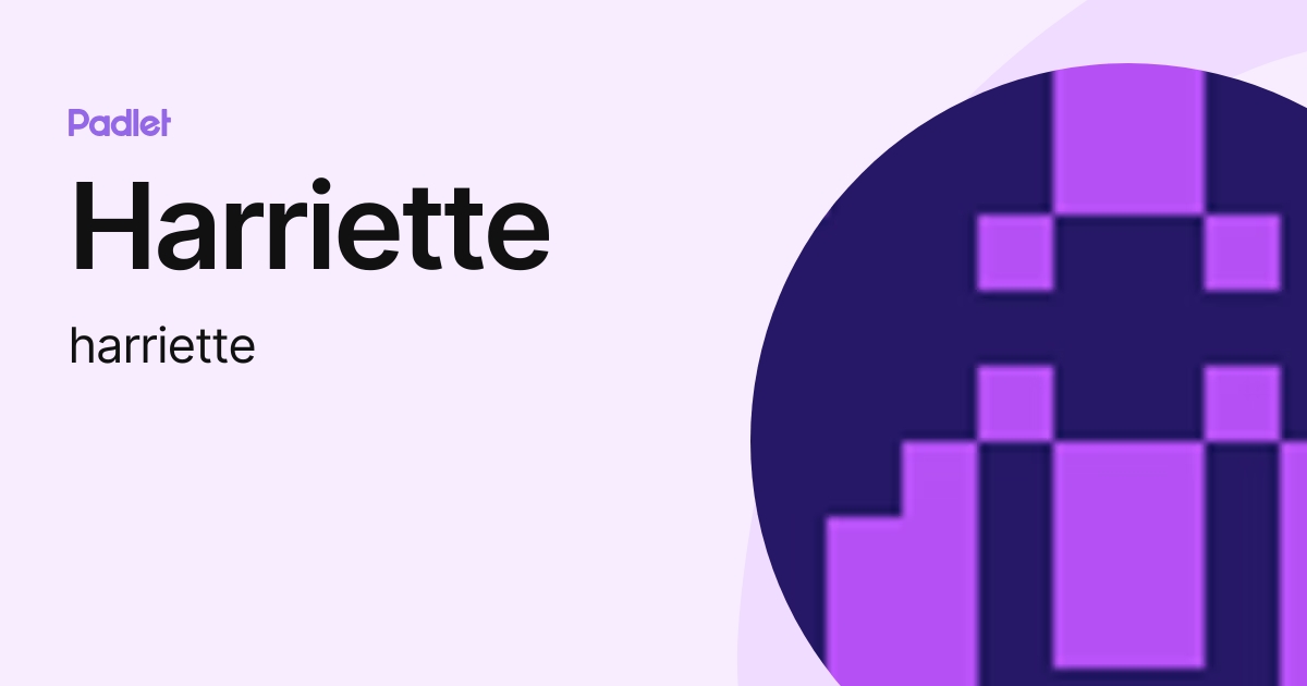 Harriette (harriette) profile | Padlet