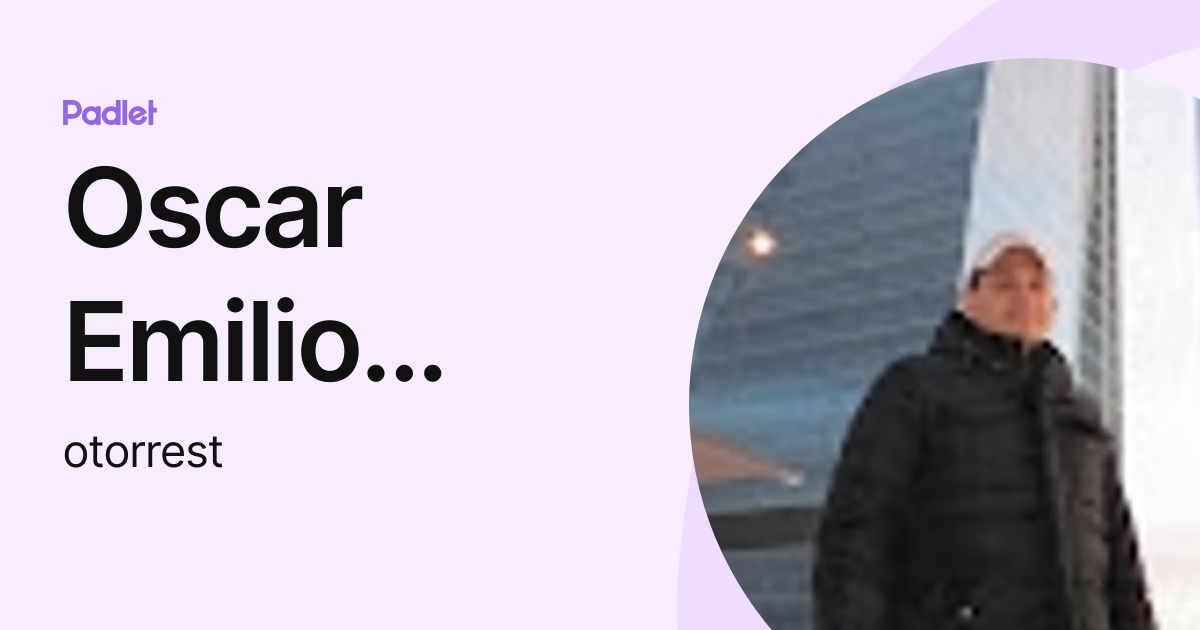 Oscar Emilio Torres Torres (otorrest) profile | Padlet