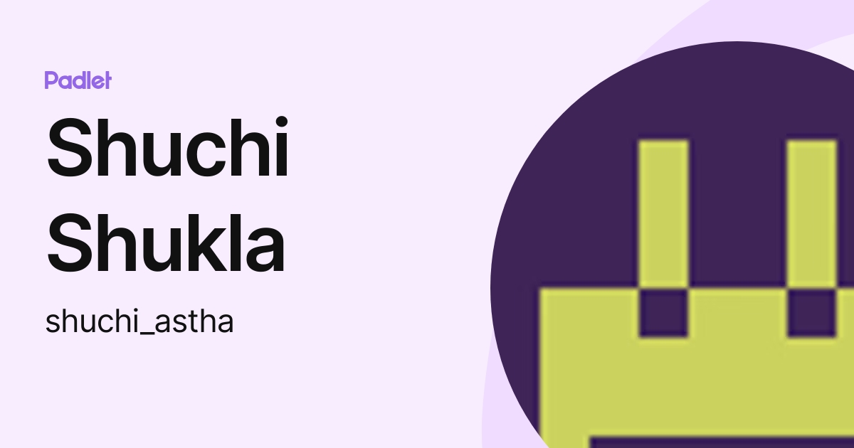 Shuchi Shukla (shuchi_astha) profile | Padlet