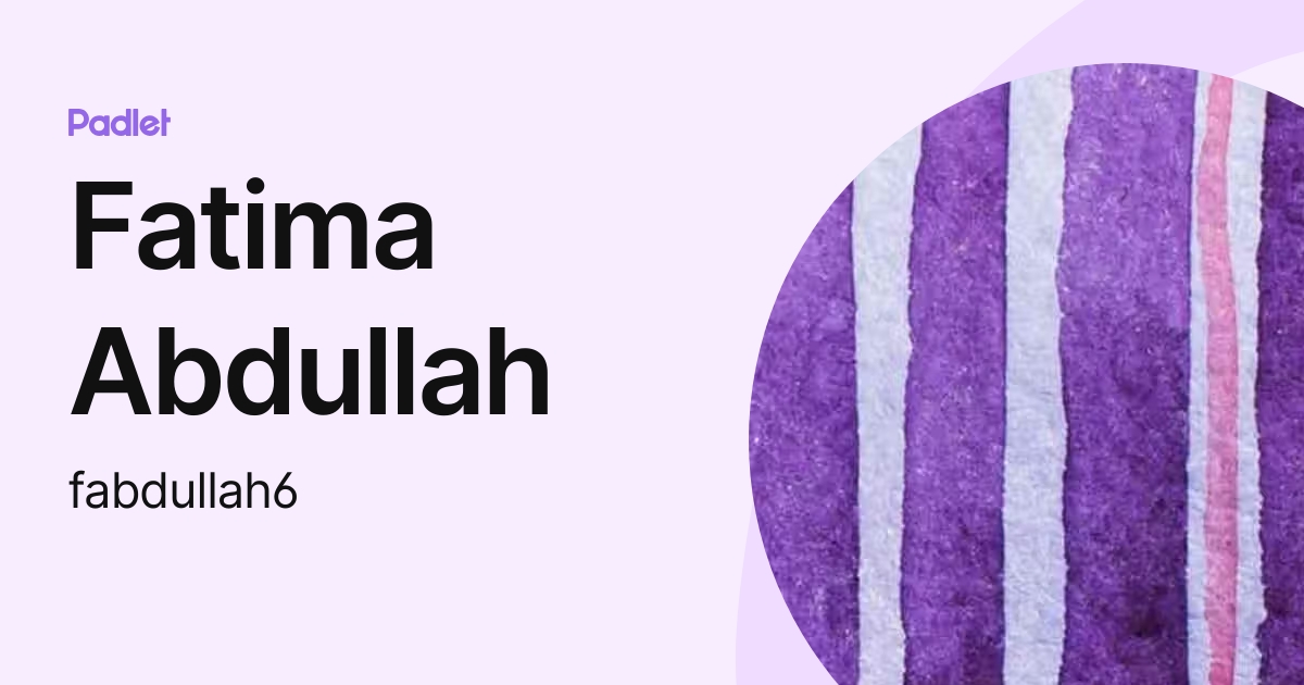 Fatima Abdullah (fabdullah6) profile | Padlet