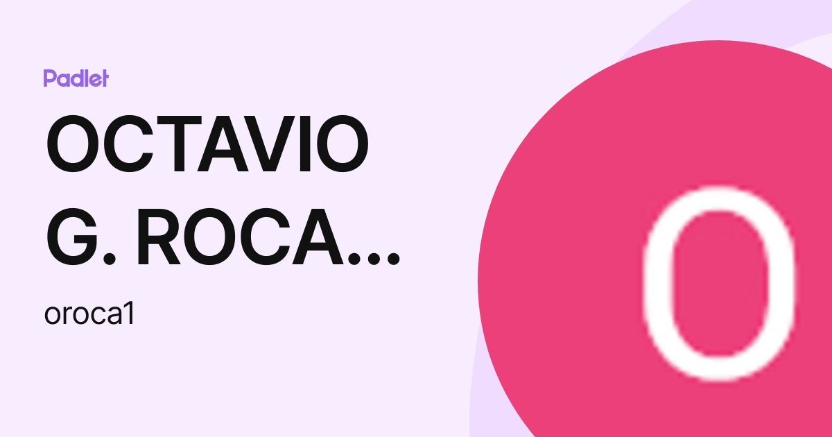 OCTAVIO G. ROCA TAMAYO (oroca1) profile | Padlet