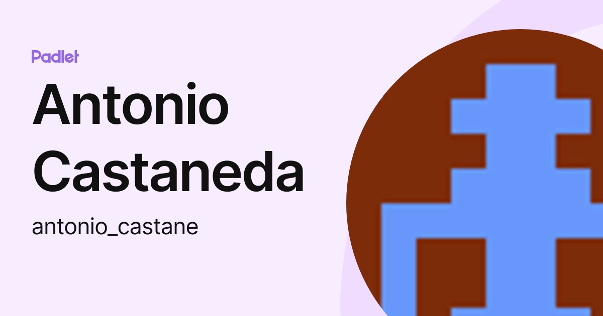 Antonio Castaneda (antonio_castane) profile | Padlet