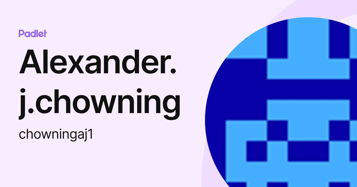 Alexander.j.chowning (chowningaj1) profile | Padlet