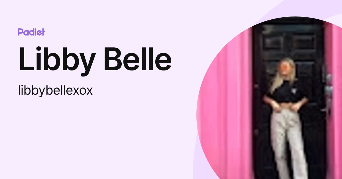 Libby Belle (libbybellexox) profile | Padlet