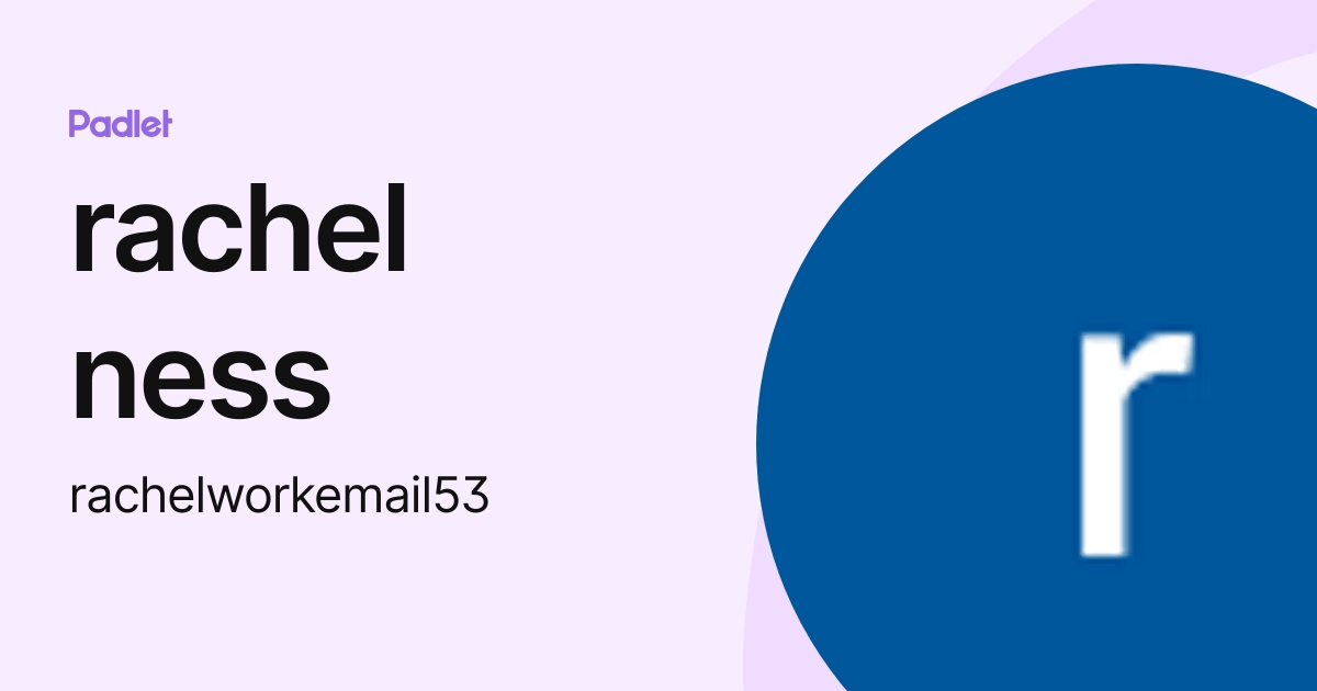 rachel ness (rachelworkemail53) profile | Padlet