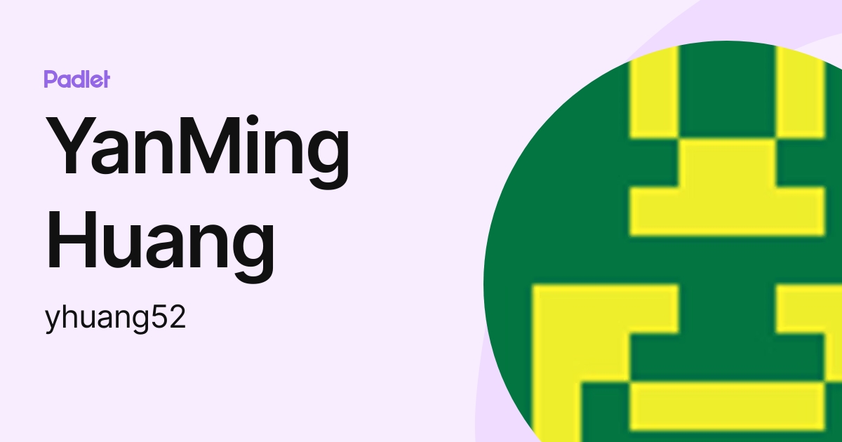 YanMing Huang (yhuang52) profile | Padlet