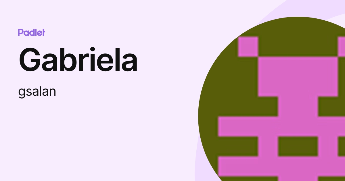 Gabriela (gsalan) profile | Padlet
