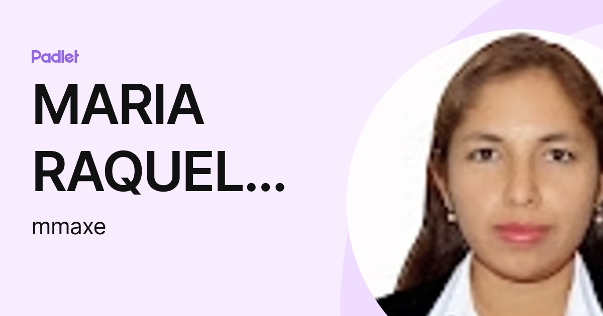 MARIA RAQUEL MAXE MALCA (mmaxe) profile | Padlet