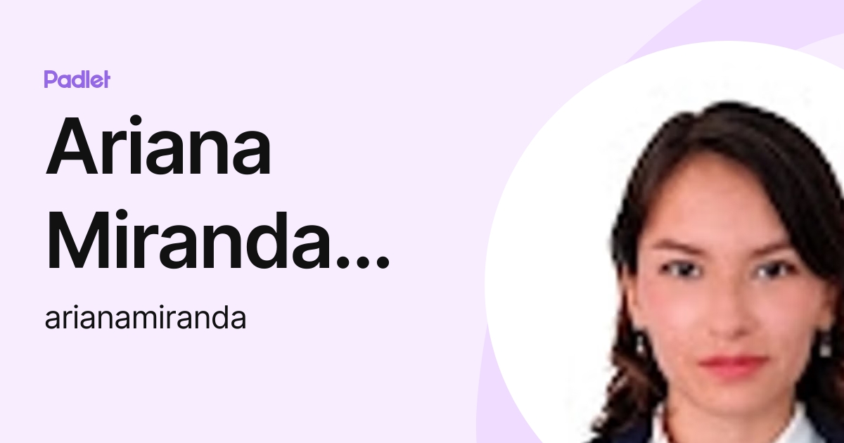 Ariana Miranda Manrique (arianamiranda) profile | Padlet