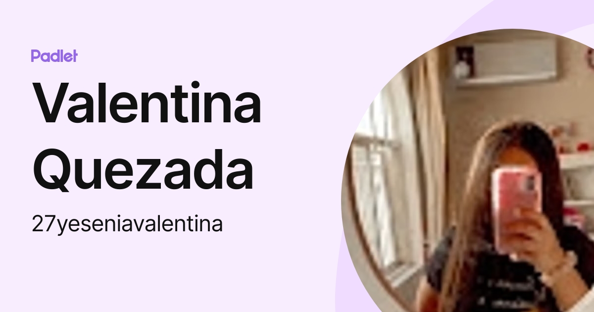 Valentina Quezada (27yeseniavalentina) profile | Padlet