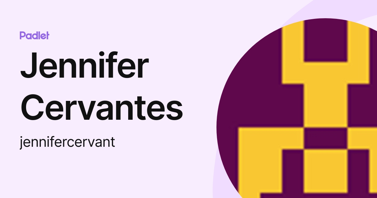 Jennifer Cervantes (jennifercervant) profile | Padlet