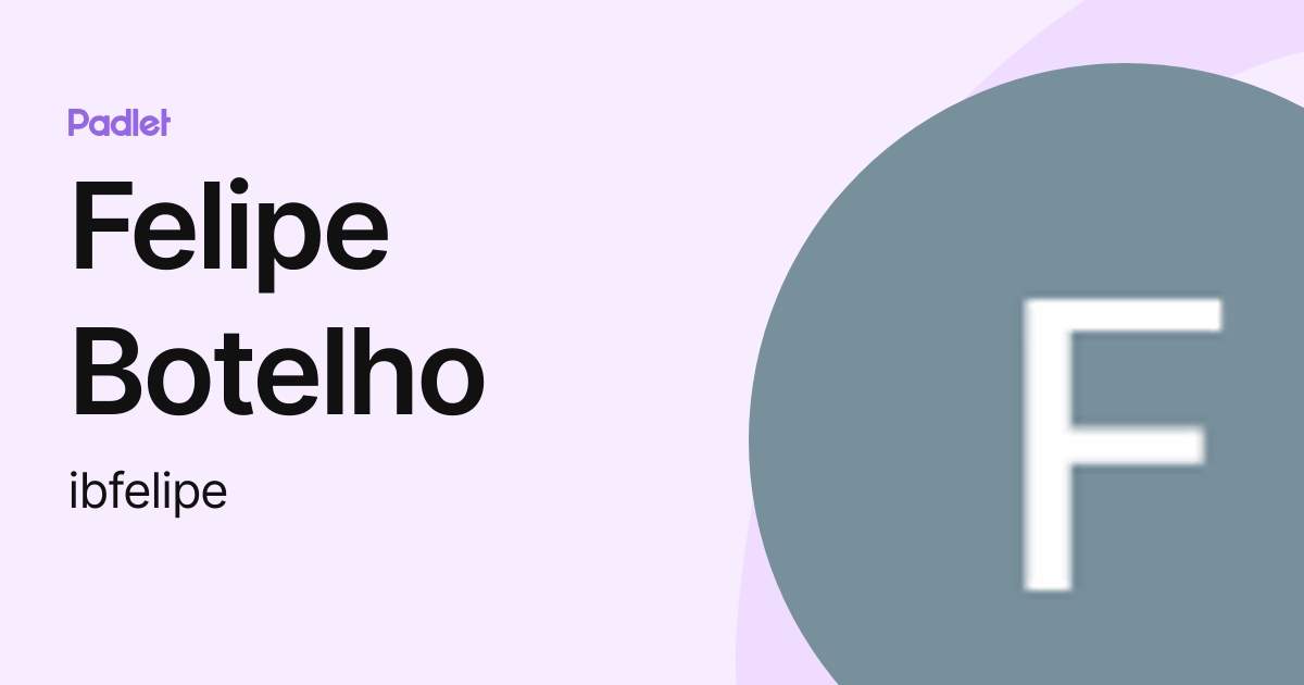 Felipe Botelho (ibfelipe) profile | Padlet