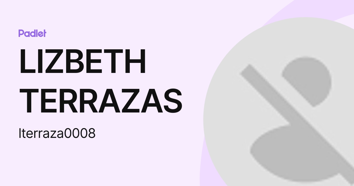 LIZBETH TERRAZAS (lterraza0008) profile | Padlet
