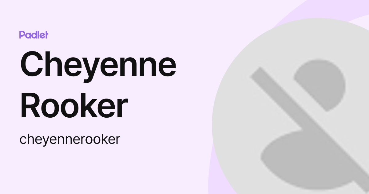 Cheyenne Rooker (cheyennerooker) profile | Padlet