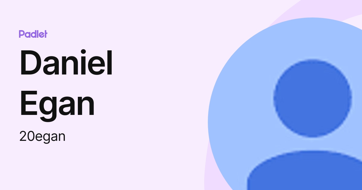 Daniel Egan (20egan) profile | Padlet