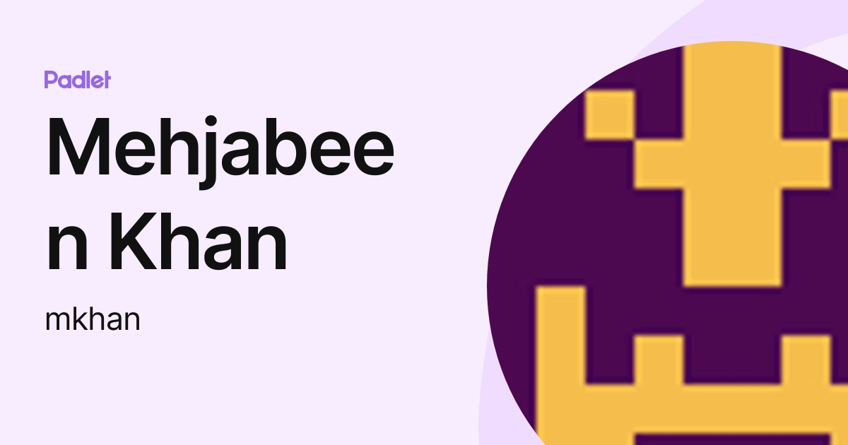 Mehjabeen Khan (mkhan) profile | Padlet