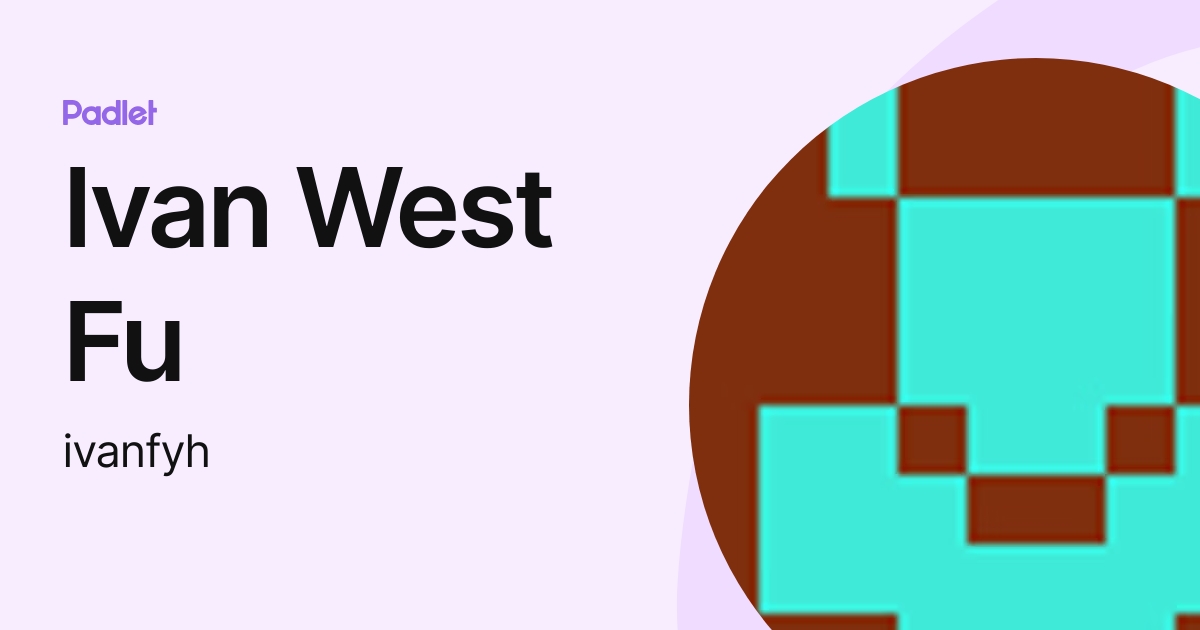 Ivan West Fu (ivanfyh) profile | Padlet