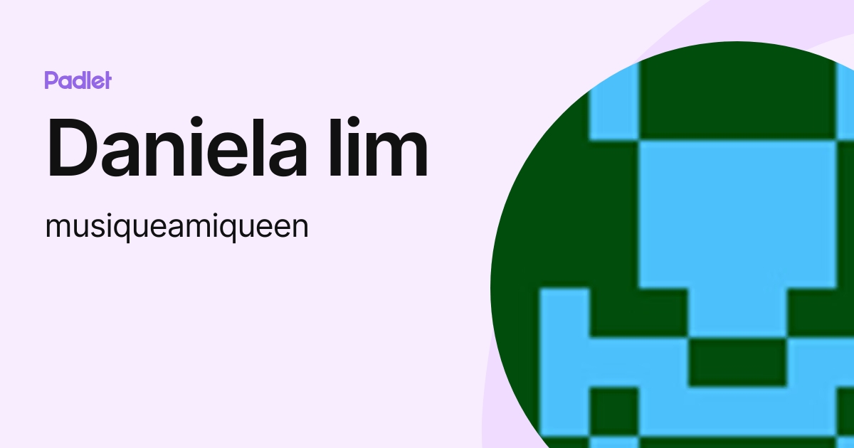 Daniela lim (musiqueamiqueen) profile | Padlet
