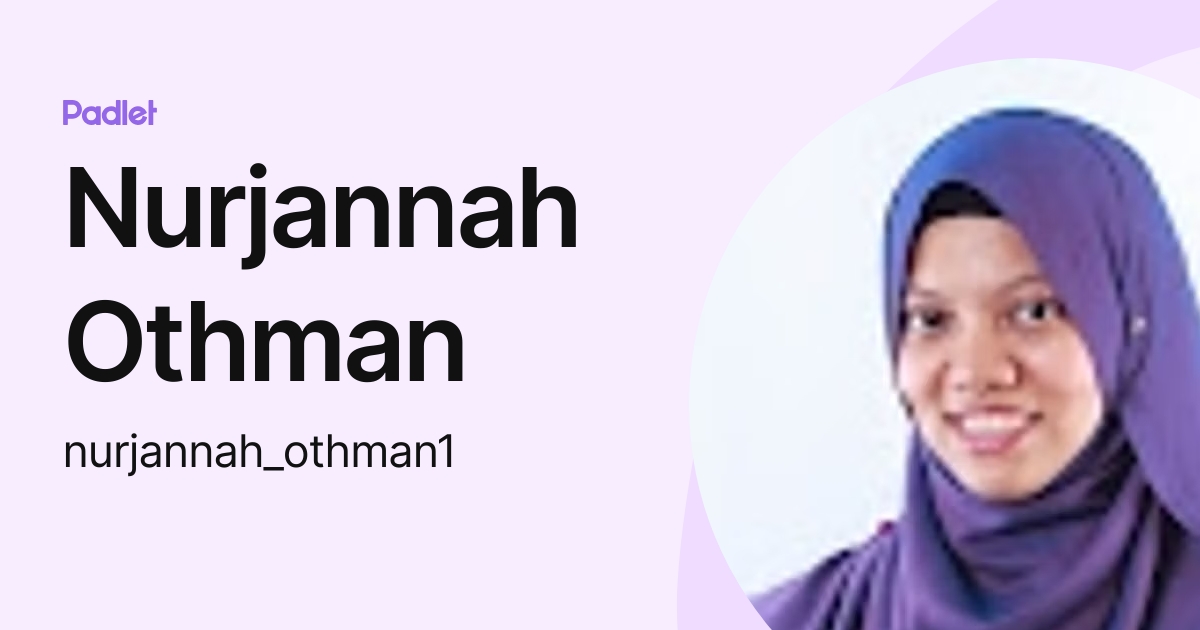 Nurjannah Othman (nurjannah_othman1) profile | Padlet