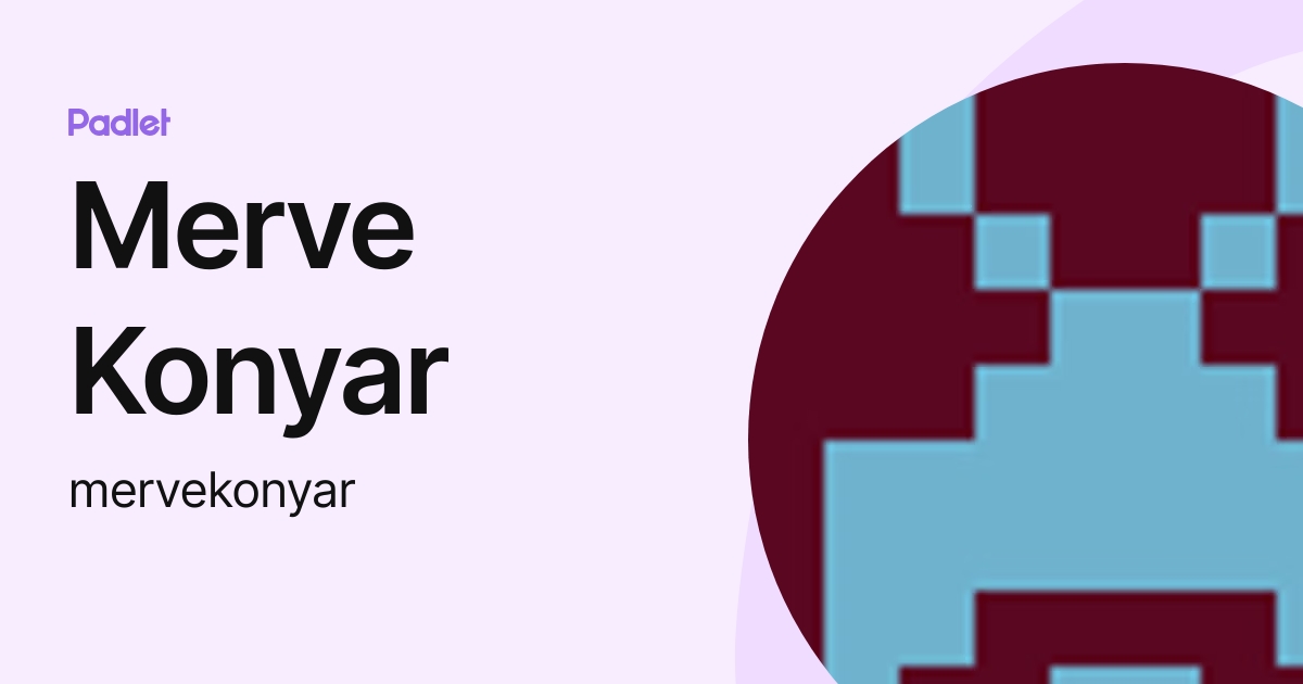 Merve Konyar (mervekonyar) profile | Padlet