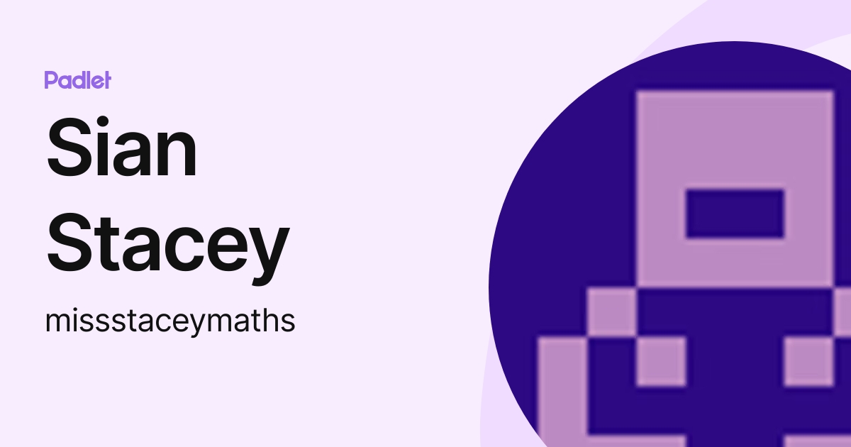 Sian Stacey (missstaceymaths) profile | Padlet