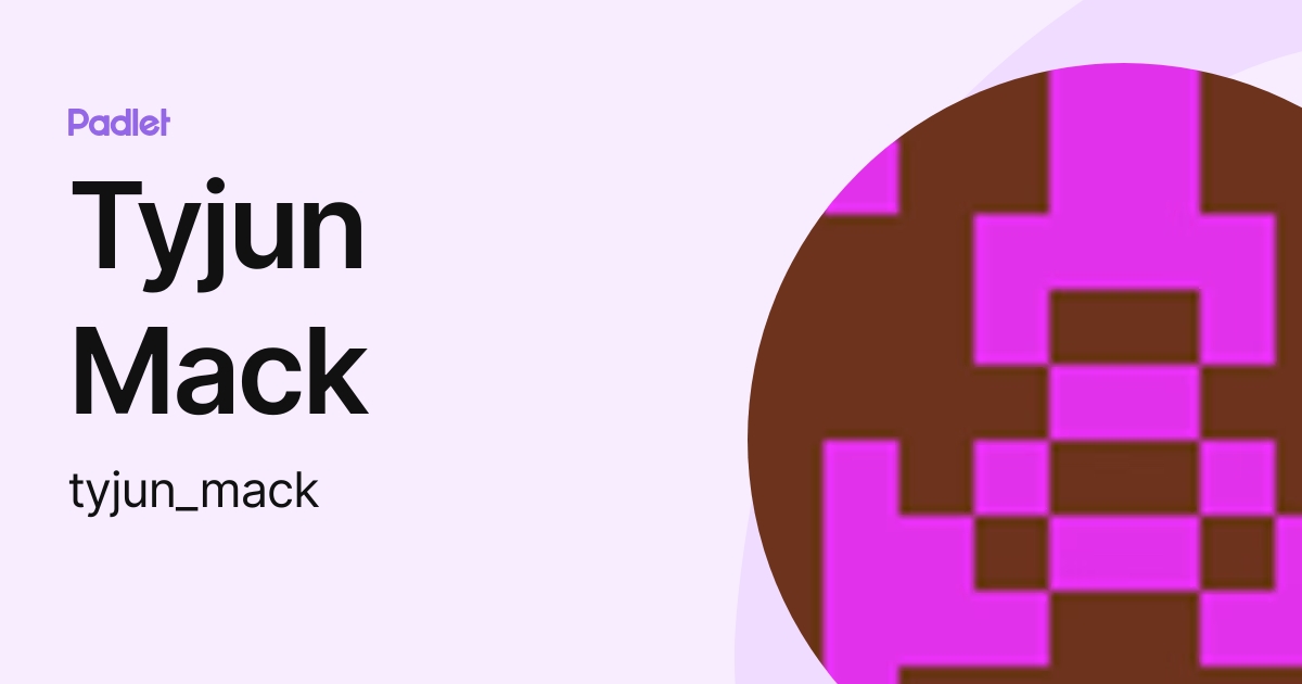 Tyjun Mack (tyjun_mack) profile | Padlet