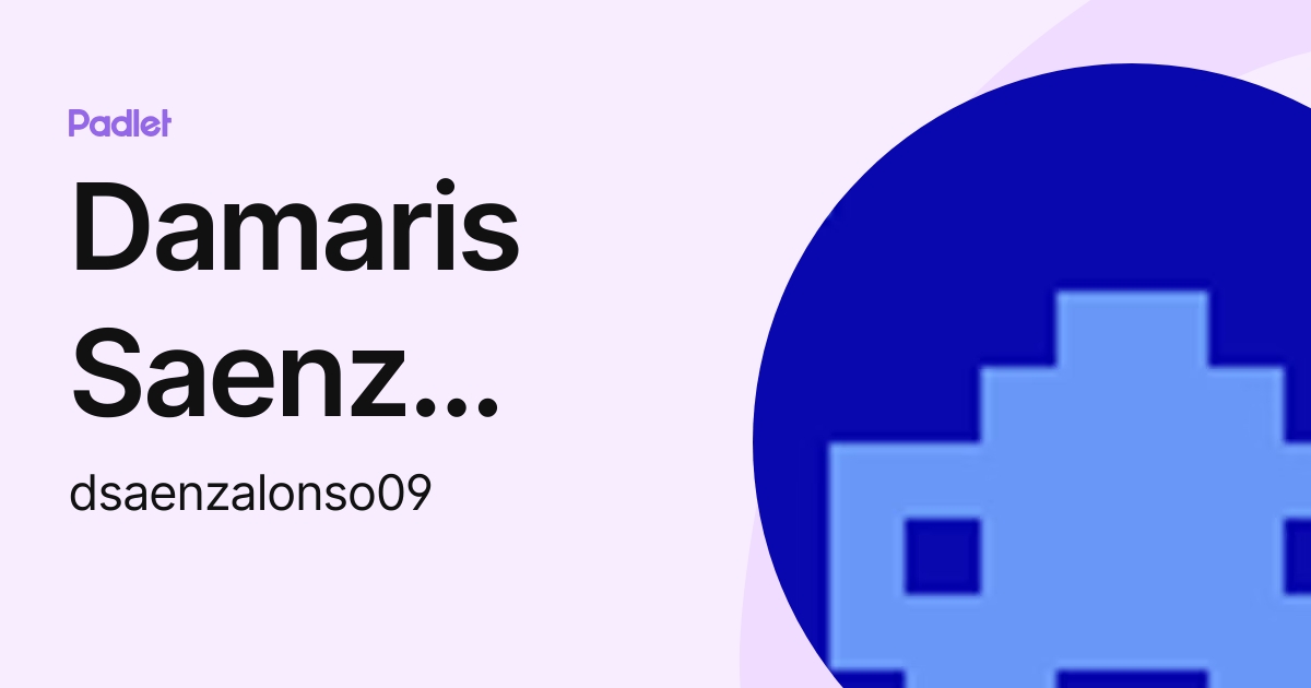 Damaris Saenz Alonso (dsaenzalonso09) profile | Padlet