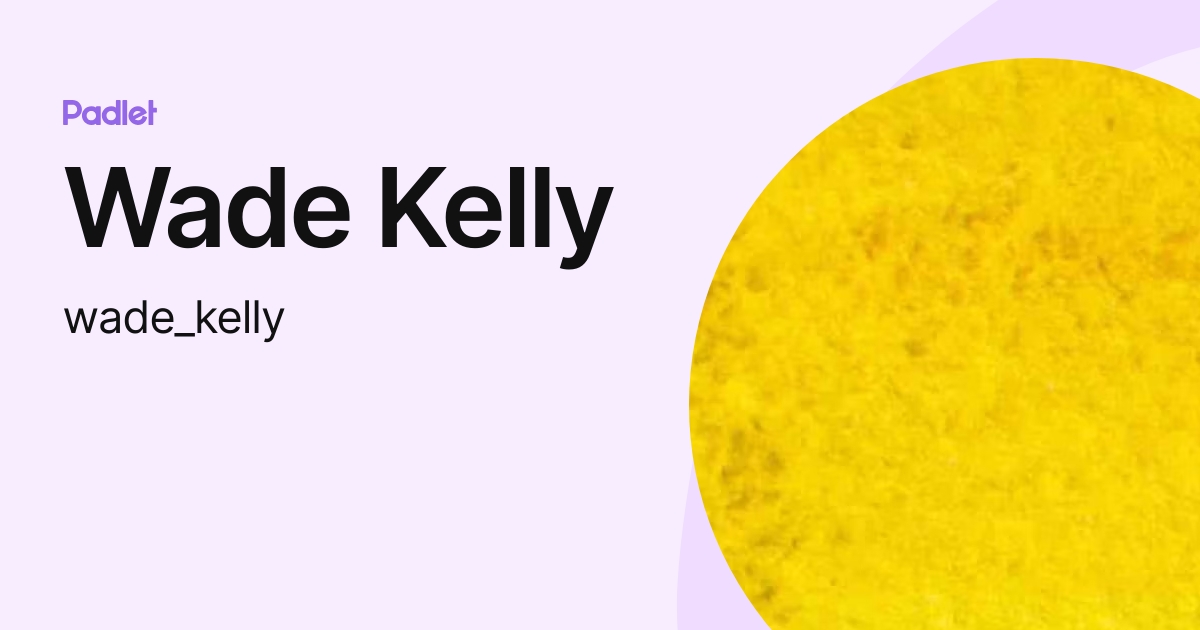 Wade Kelly (wade_kelly) profile | Padlet