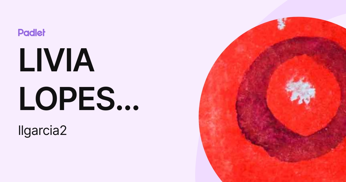 LIVIA LOPES GARCIA (llgarcia2) profile | Padlet