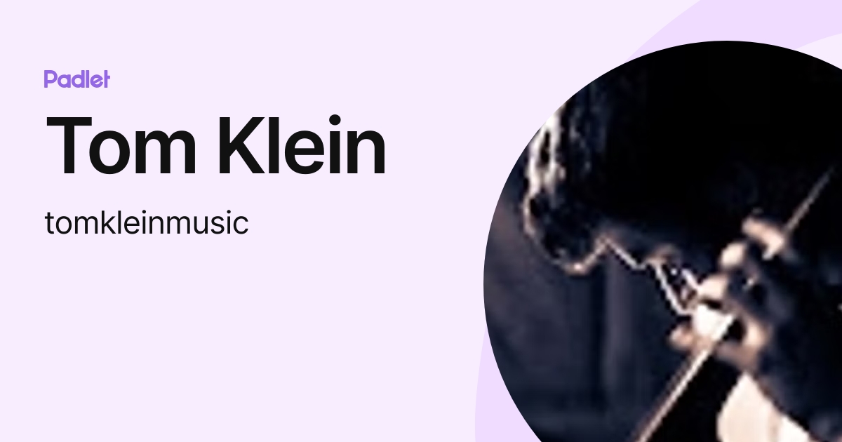 Tom Klein (tomkleinmusic) profile | Padlet