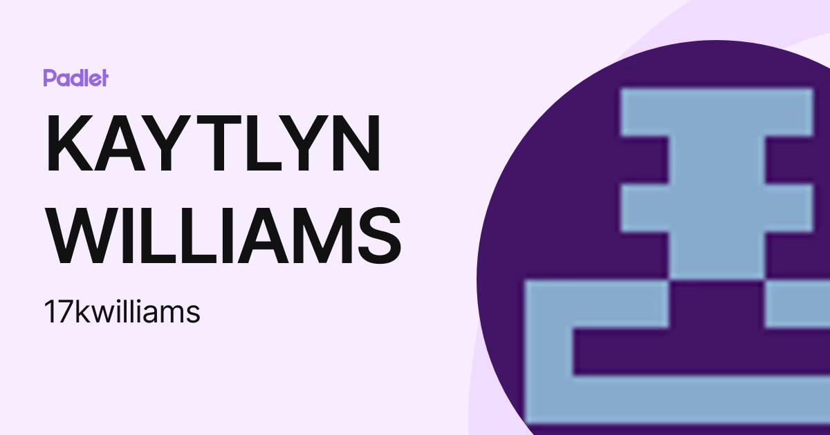 KAYTLYN WILLIAMS (17kwilliams) profile | Padlet