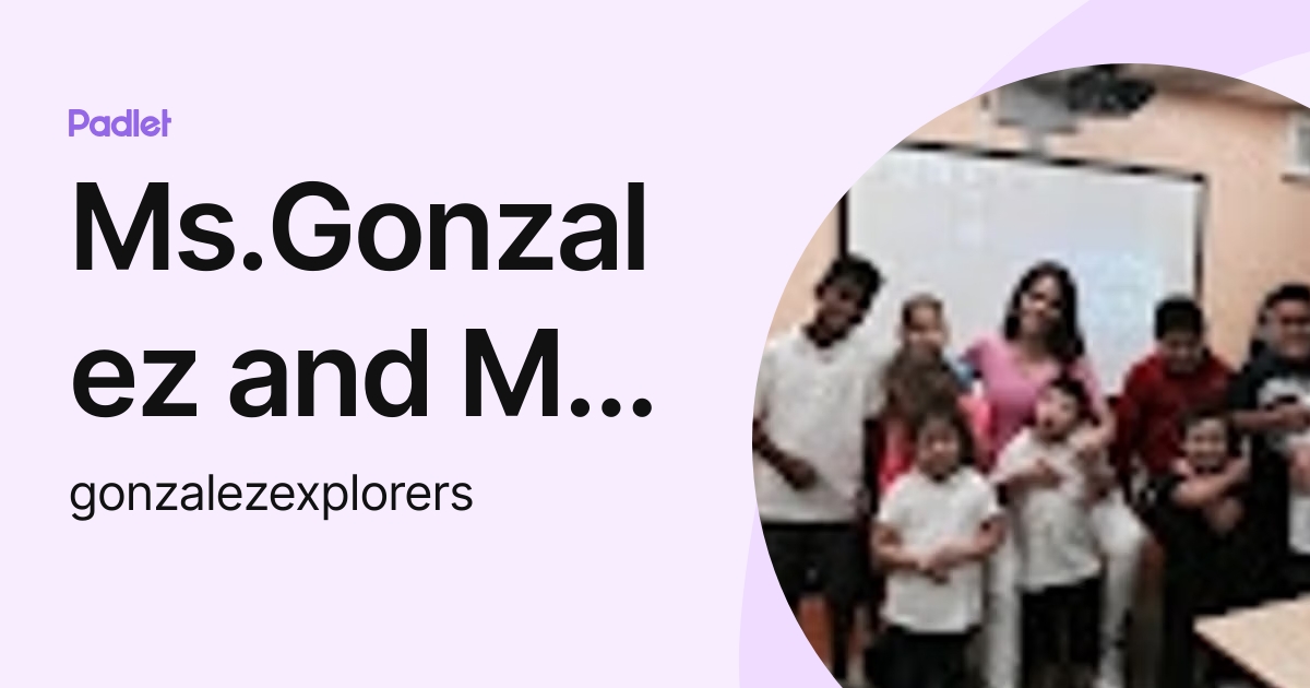 Ms.Gonzalez and Ms. Reoyo's Class (gonzalezexplorers) profile | Padlet