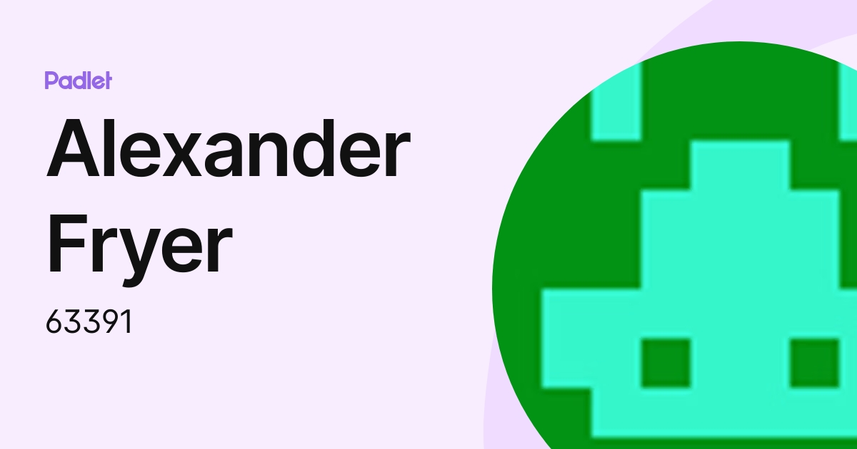 Alexander Fryer (63391) profile | Padlet