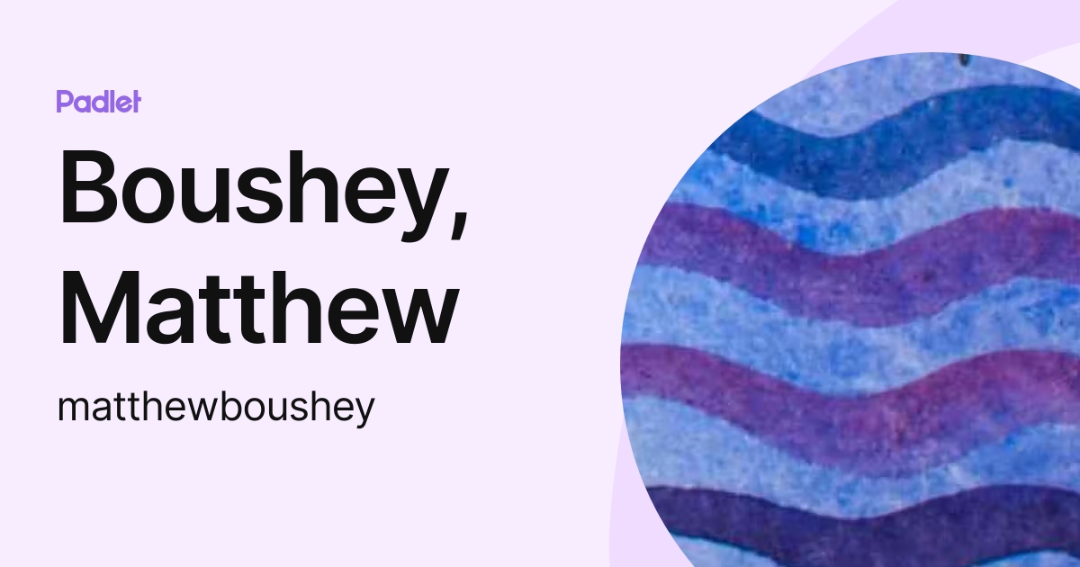 Boushey, Matthew (matthewboushey) profile | Padlet