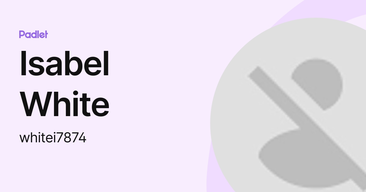 Isabel White (whitei7874) profile | Padlet