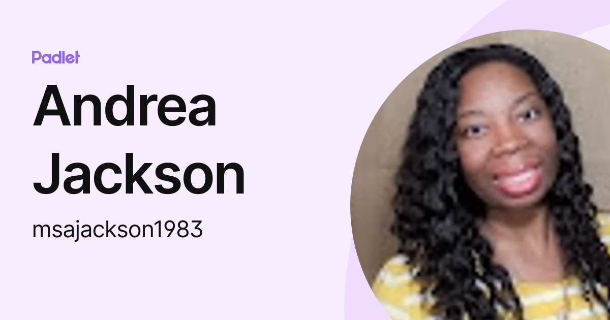 Andrea Jackson (msajackson1983) profile | Padlet